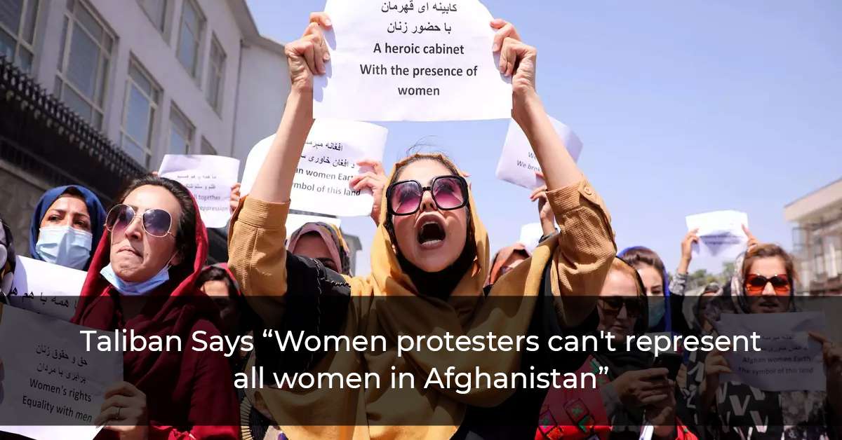 Taliban Says “Women protesters can't represent all women in Afghanistan”